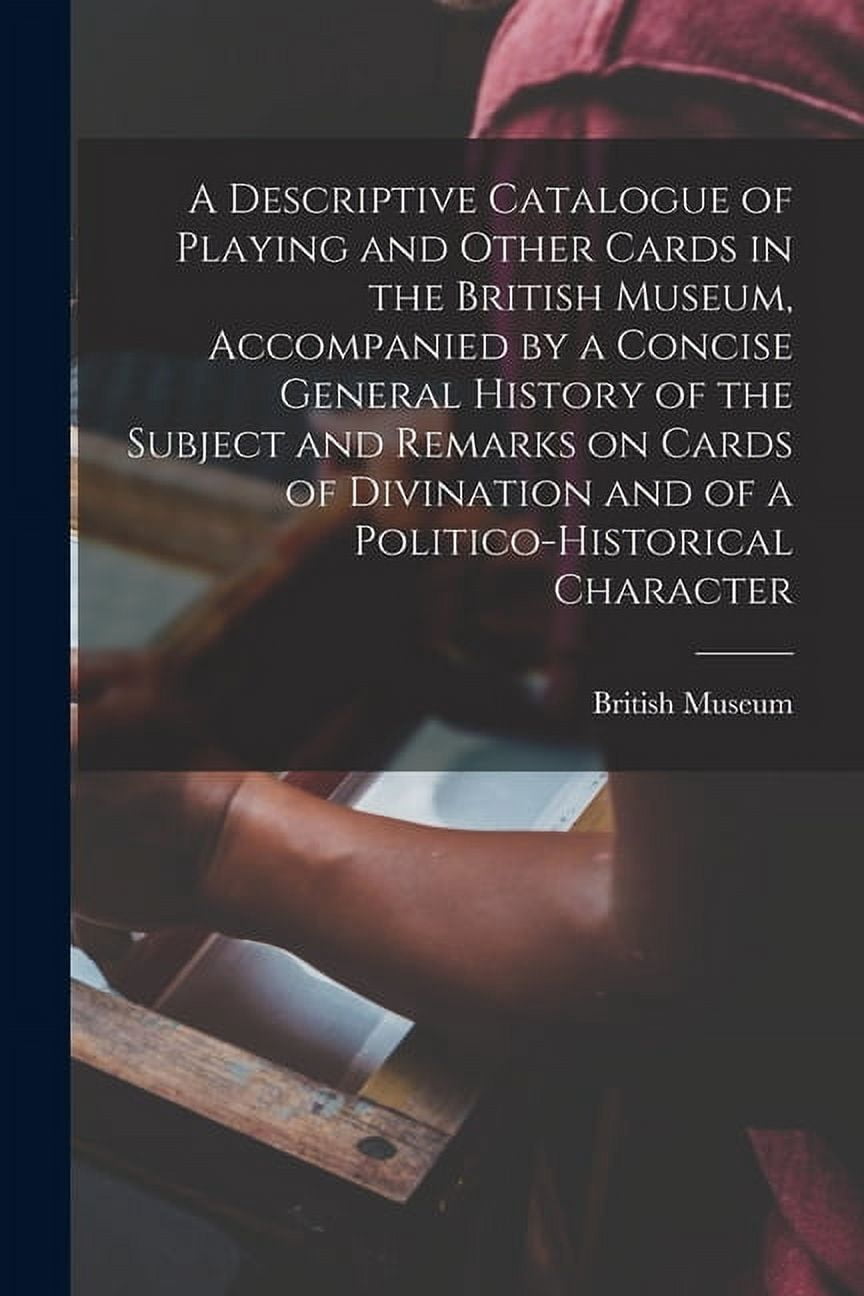 A Descriptive Catalogue of Playing and Other Cards in the British ...