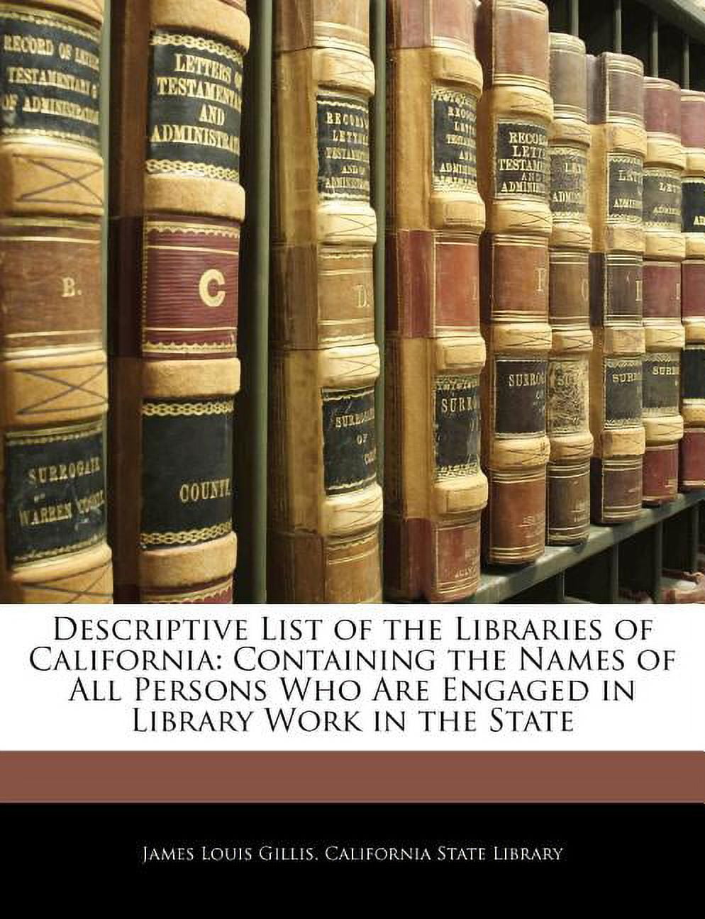Descriptive List of the Libraries of California : Containing the Names ...