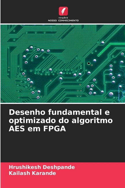 Desenho Fundamental E Optimizado Do Algoritmo Aes Em Fpga Paperback