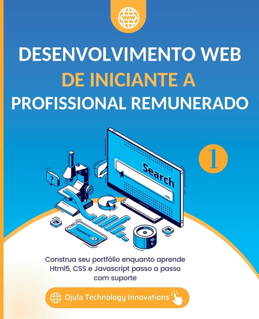 Desenvolvimento Web de Iniciante a Profissional Remunerado: Desenvolvimento Web De iniciante a ...