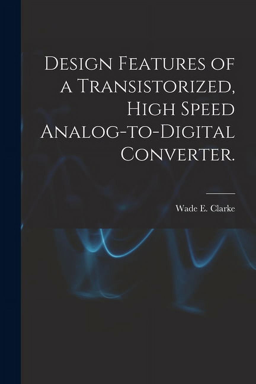 Design Features of a Transistorized, High Speed Analog-to-digital ...