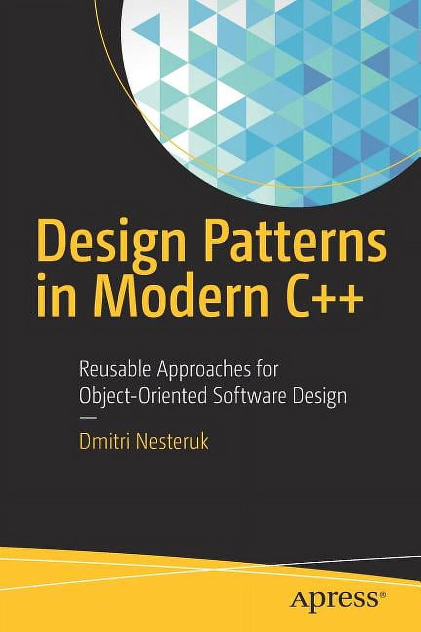 Design Patterns in Modern C++ : Reusable Approaches for Object-Oriented Software Design ...