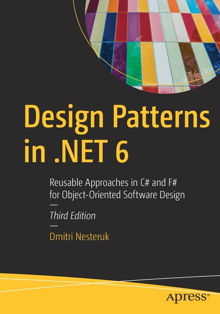 Design Patterns in .Net 6: Reusable Approaches in C# and F# for Object-Oriented Software Design ...