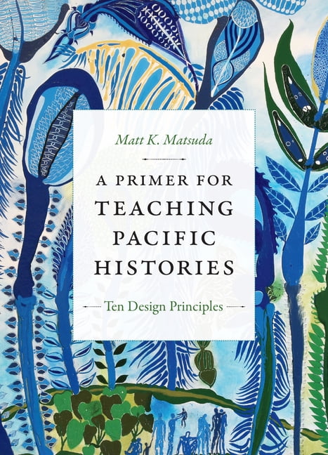 Design Principles for Teaching History A Primer for Teaching Pacific ...