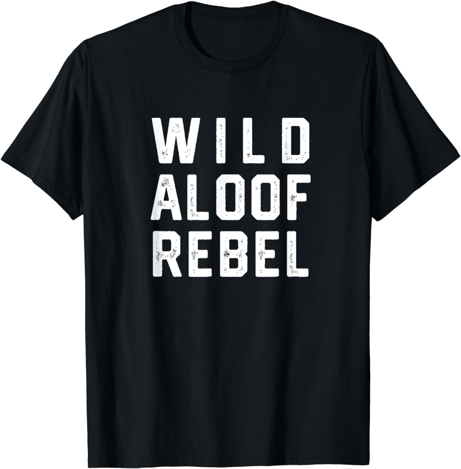 Design That Says Wild Aloof Rebel T-Shirt - Walmart.com