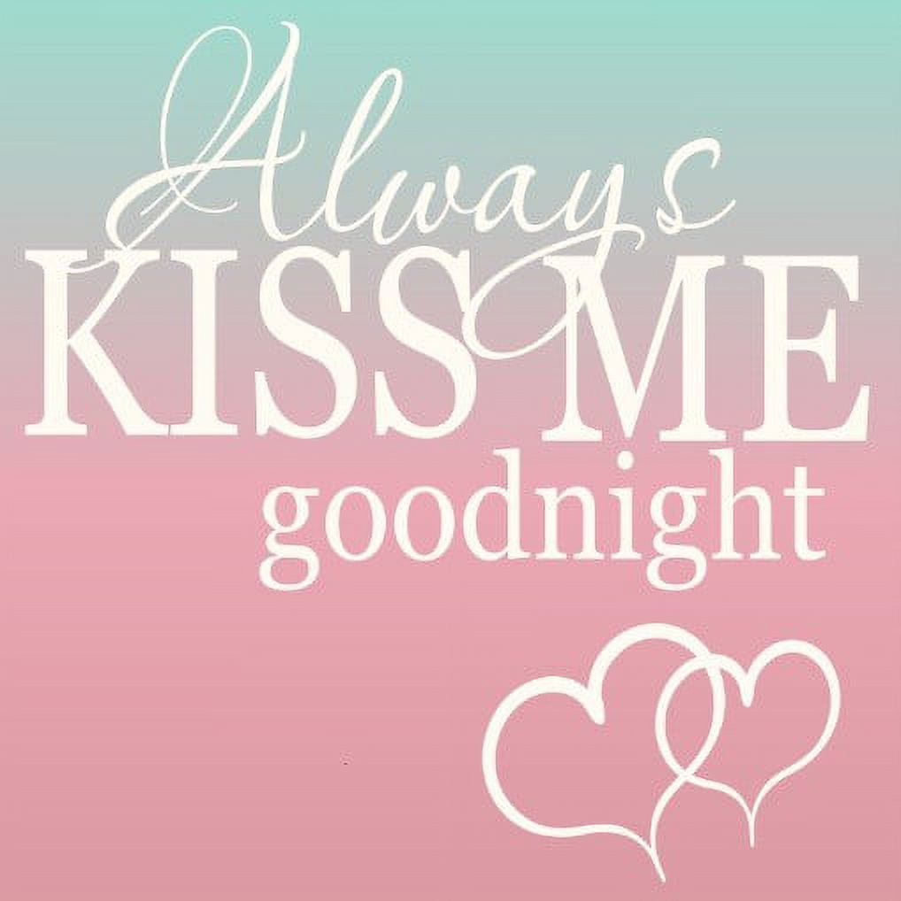 Design With Vinyl Always Kiss Me Goodnight Artwork Going To Sleep ...