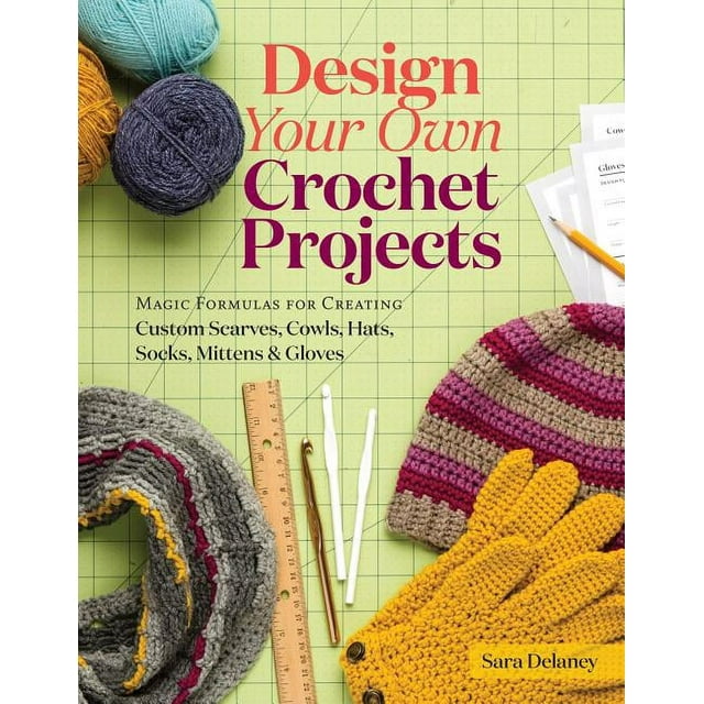 Design Your Own Crochet Projects : Magic Formulas for Creating Custom ...