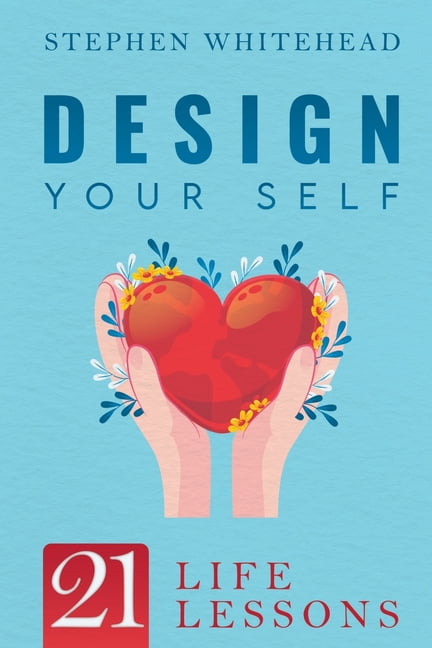 Design Your Self: 21 Life Lessons, (Paperback) - Walmart.com