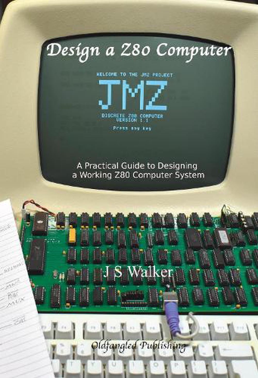 Design a Z80 Computer: A Practical Guide to Designing a Working Z80 Computer System (Hardcover ...