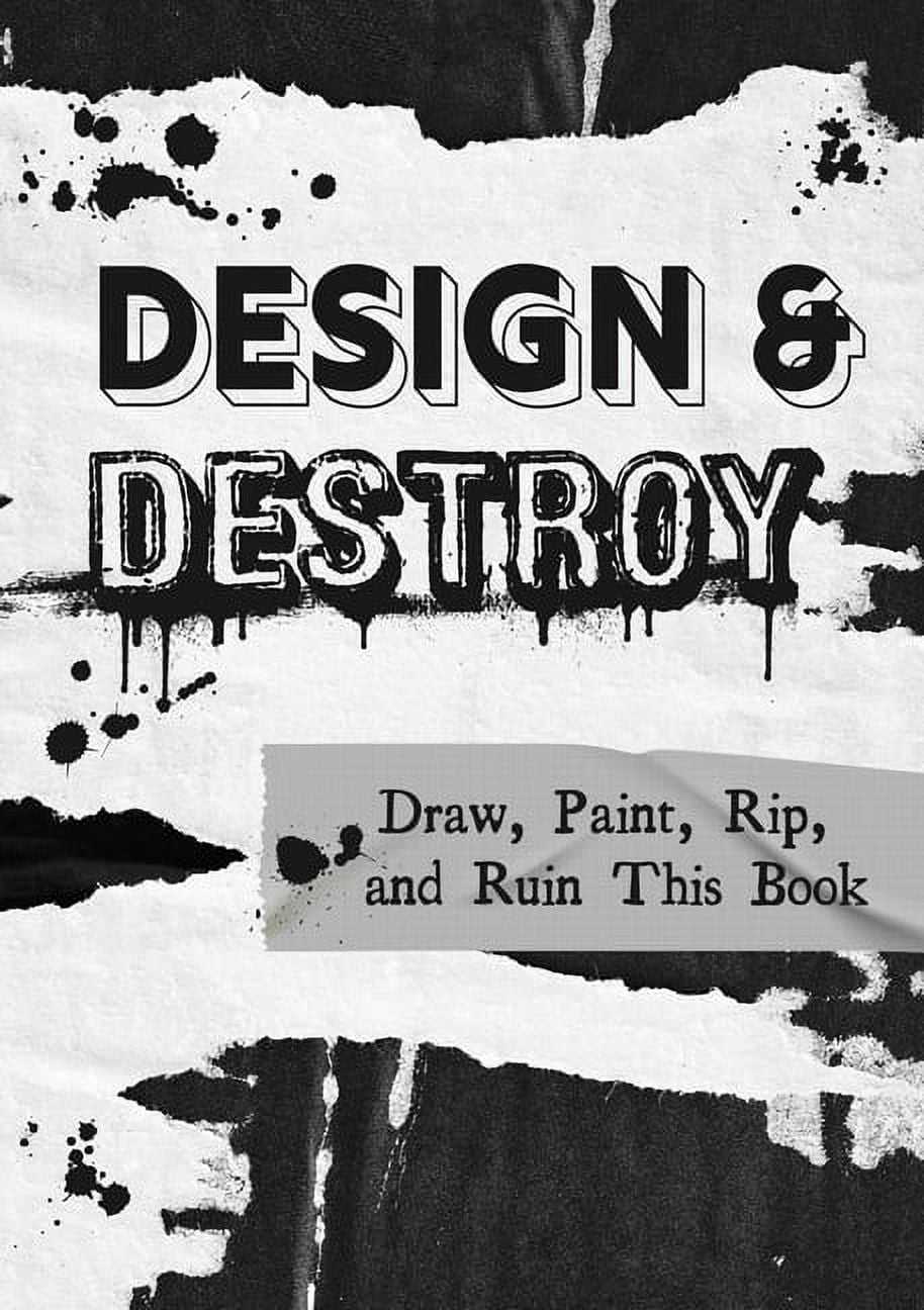Design and Destroy: Draw, Paint, Rip, and Ruin This Book, (Paperback ...
