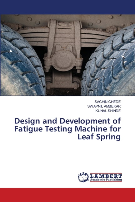 Design and Development of Fatigue Testing Machine for Leaf Spring ...