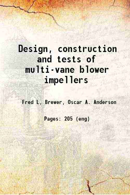 Design, construction and tests of multi-vane blower impellers 1915 ...