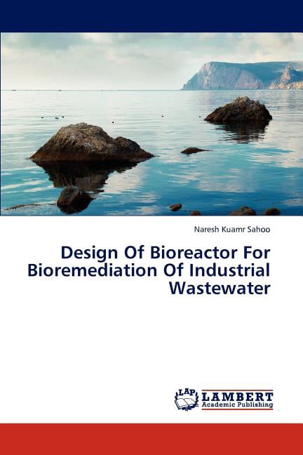 Design of Bioreactor for Bioremediation of Industrial Wastewater ...