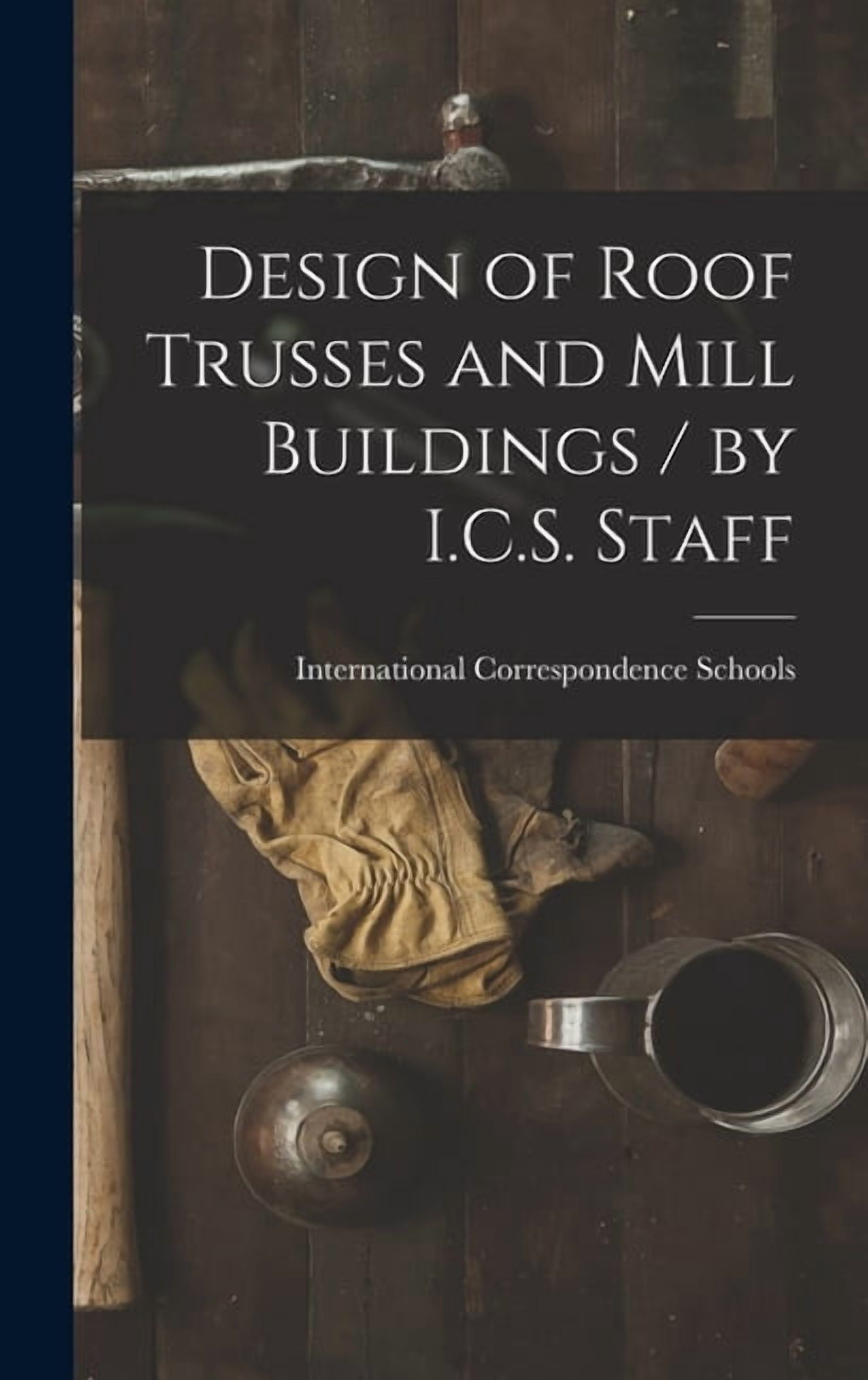 Design of Roof Trusses and Mill Buildings / by I.C.S. Staff, (Hardcover ...