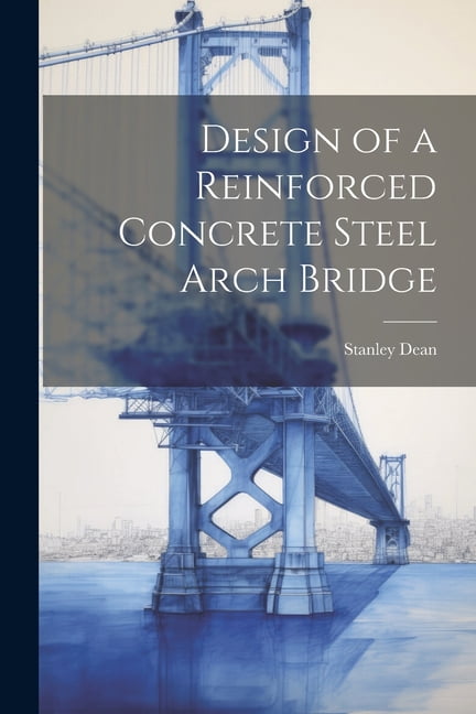 Design of a Reinforced Concrete Steel Arch Bridge (Paperback) - Walmart.com