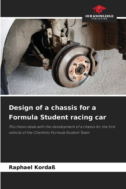 Design of a chassis for a Formula Student racing car, (Paperback ...
