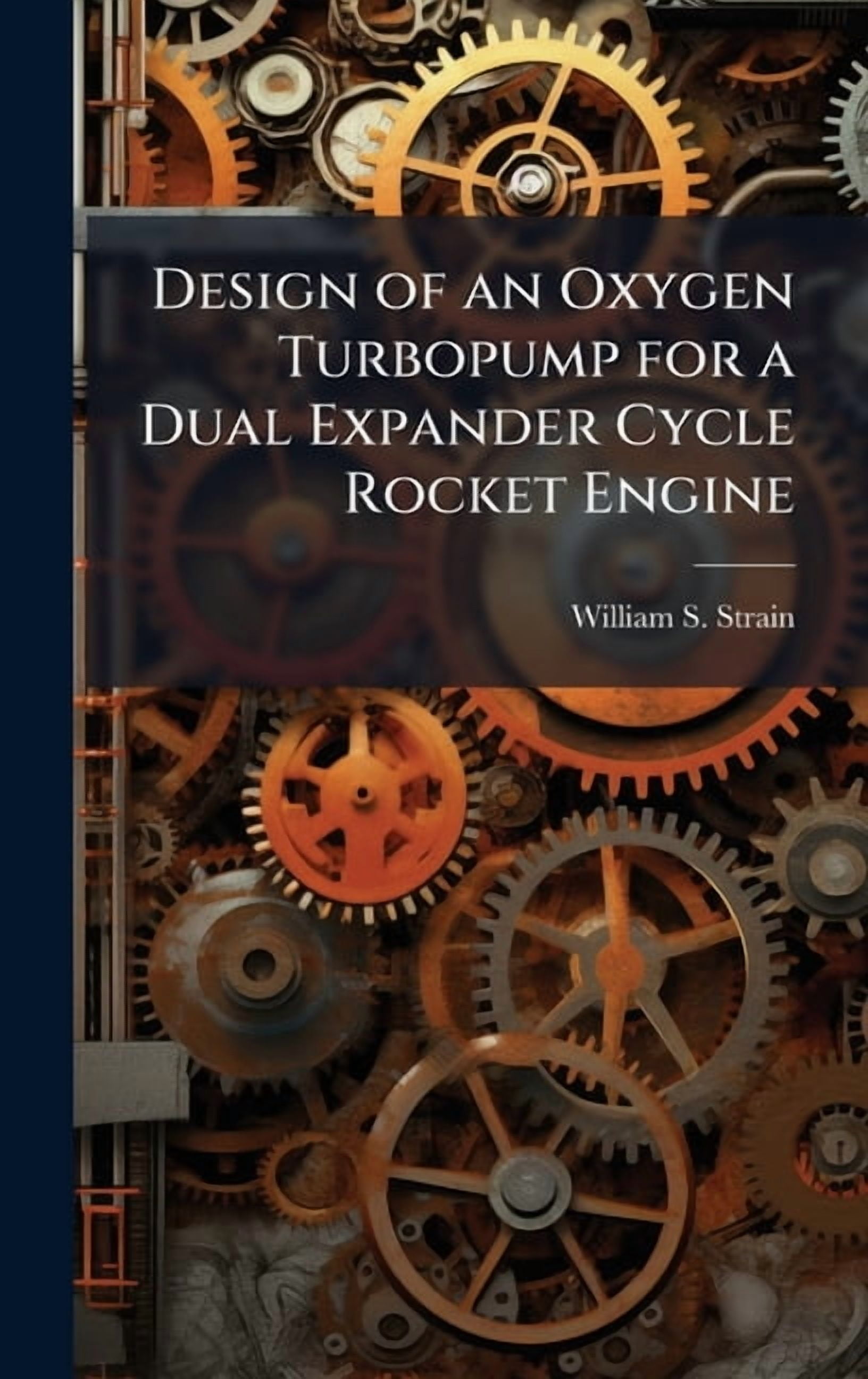 Design of an Oxygen Turbopump for a Dual Expander Cycle Rocket Engine, (Hardcover) - Walmart.com