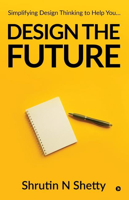 Design the Future: Simplifying Design Thinking to Help You ...