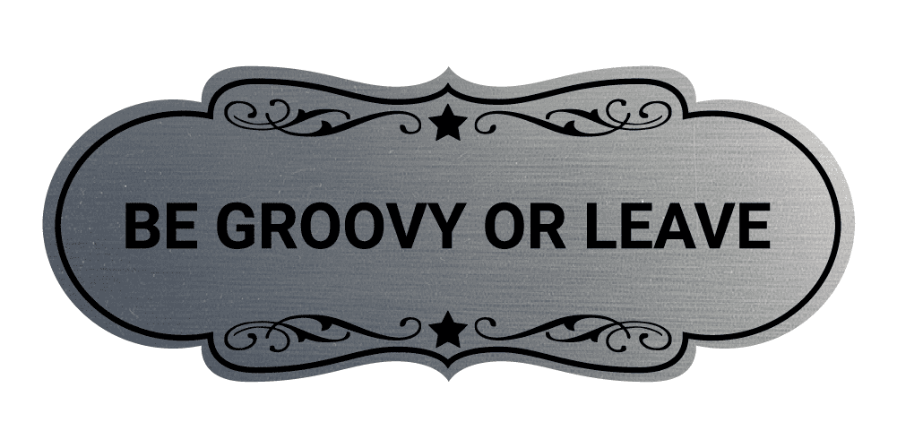 Designer Be Groovy or Leave Sign (Brushed Silver) - Large - Walmart.com