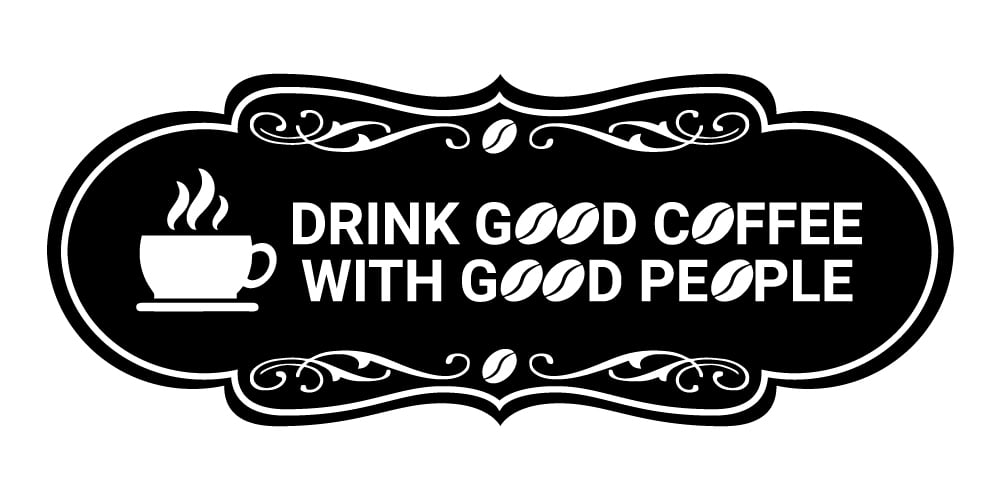 Designer Drink good coffee with good people Sign (Black) - Medium ...