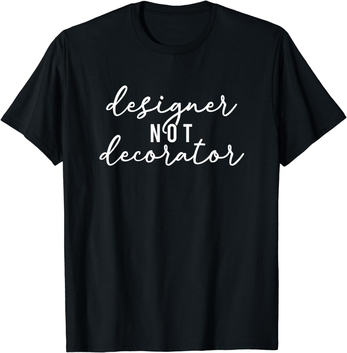Designer Not Decorator Interior Designer Interior Design T-Shirt ...