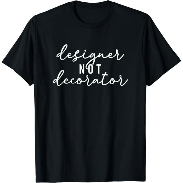 Designer Not Decorator Interior Designer Interior Design T-Shirt ...