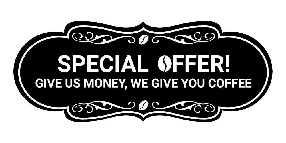 Designer Special Offer! Give us money, we give you coffee Sign (Black ...