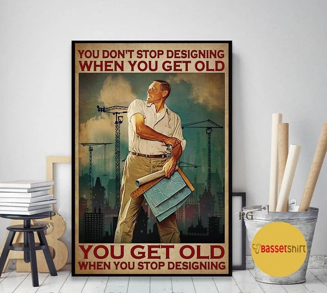 Designers You Don'T Stop Designing When You Get Old Poster Home Decor ...