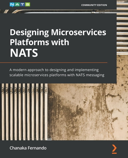 Designing Microservices Platforms with NATS: A modern approach to designing and implementing ...