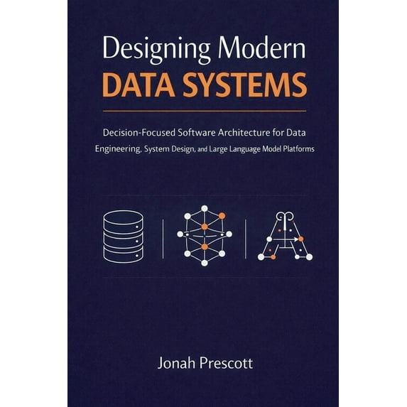 Designing Modern Data Systems: Decision-Focused Software Architecture ...