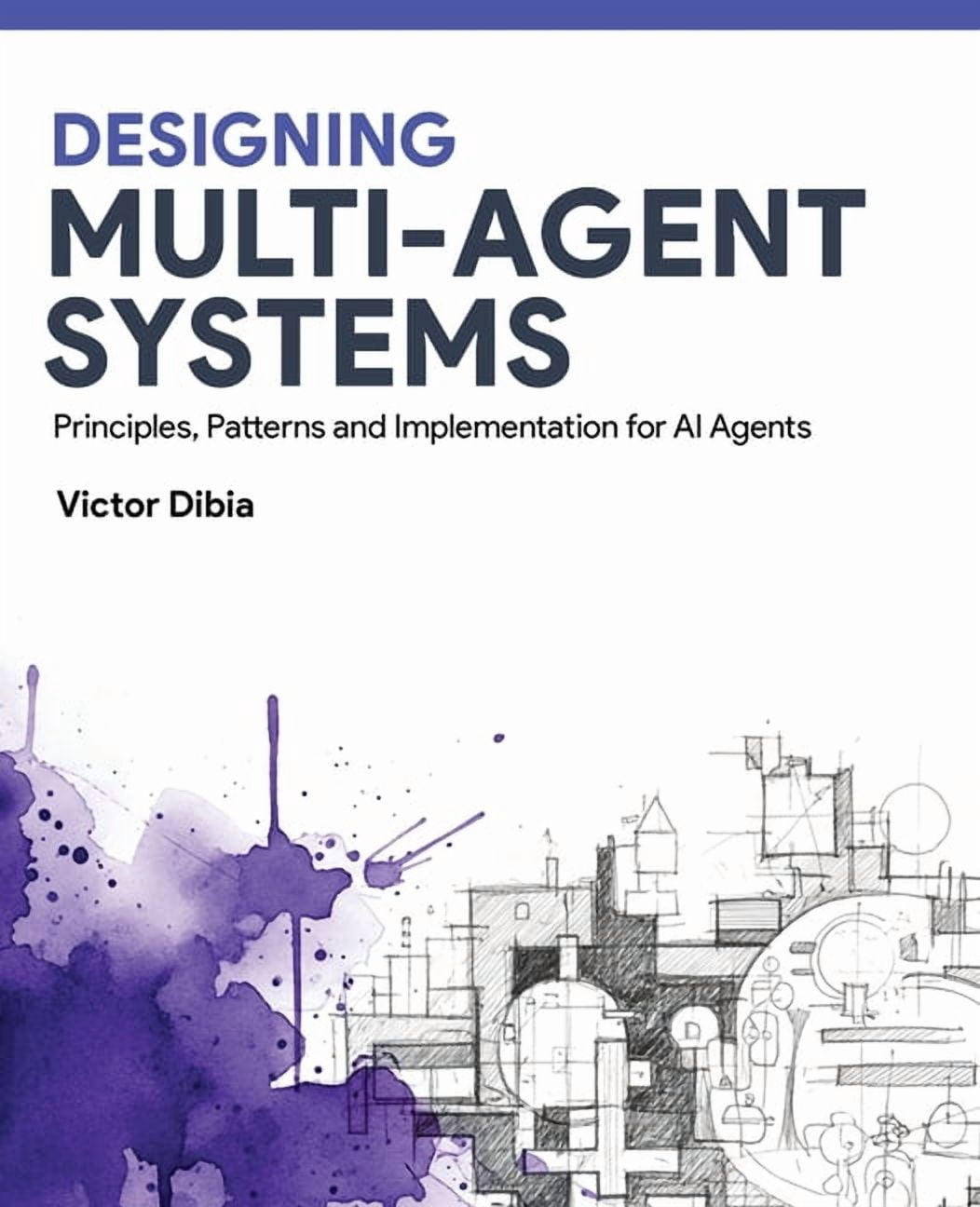 Designing Multi-Agent Systems: Principles, Patterns, and Implementation ...