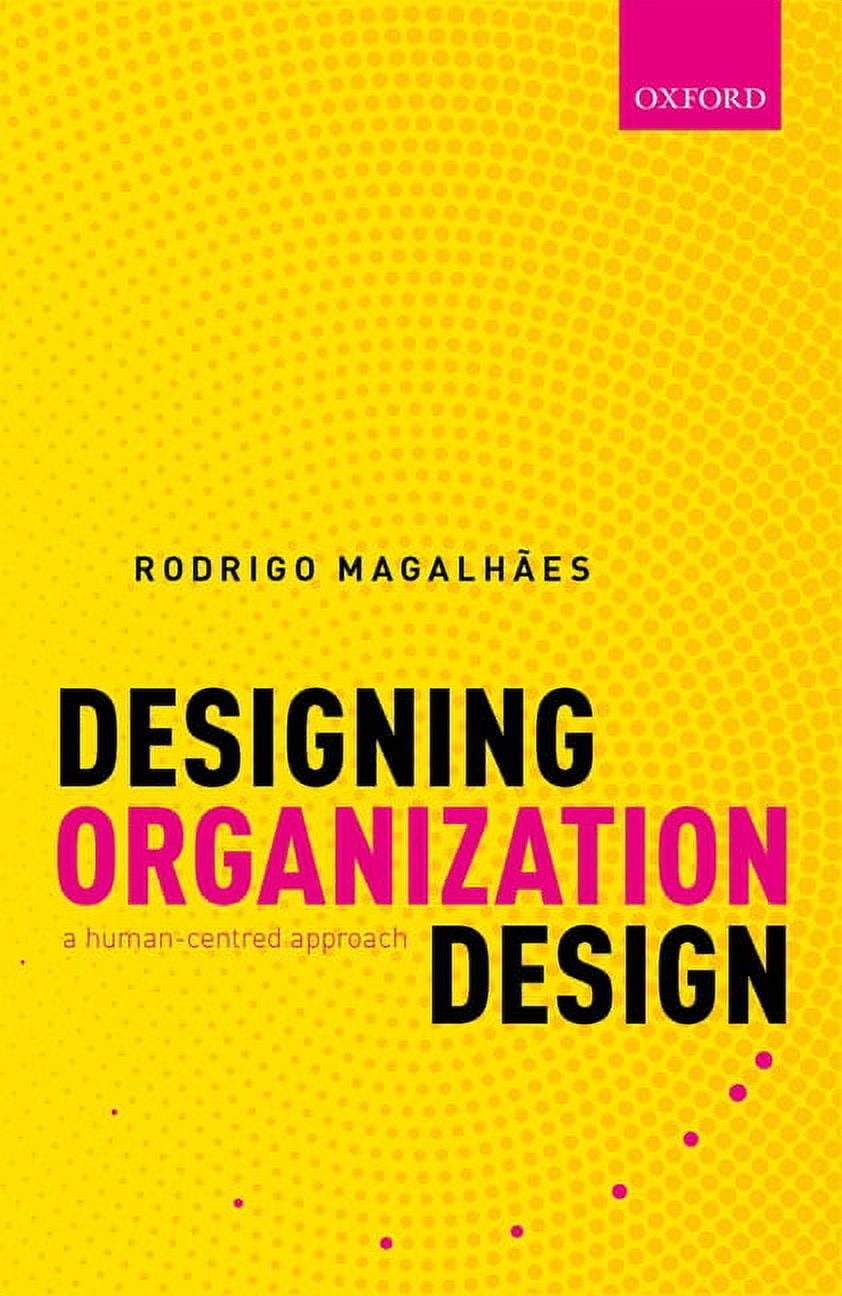 Designing Organization Design: A Human-Centred Approach, (Hardcover ...