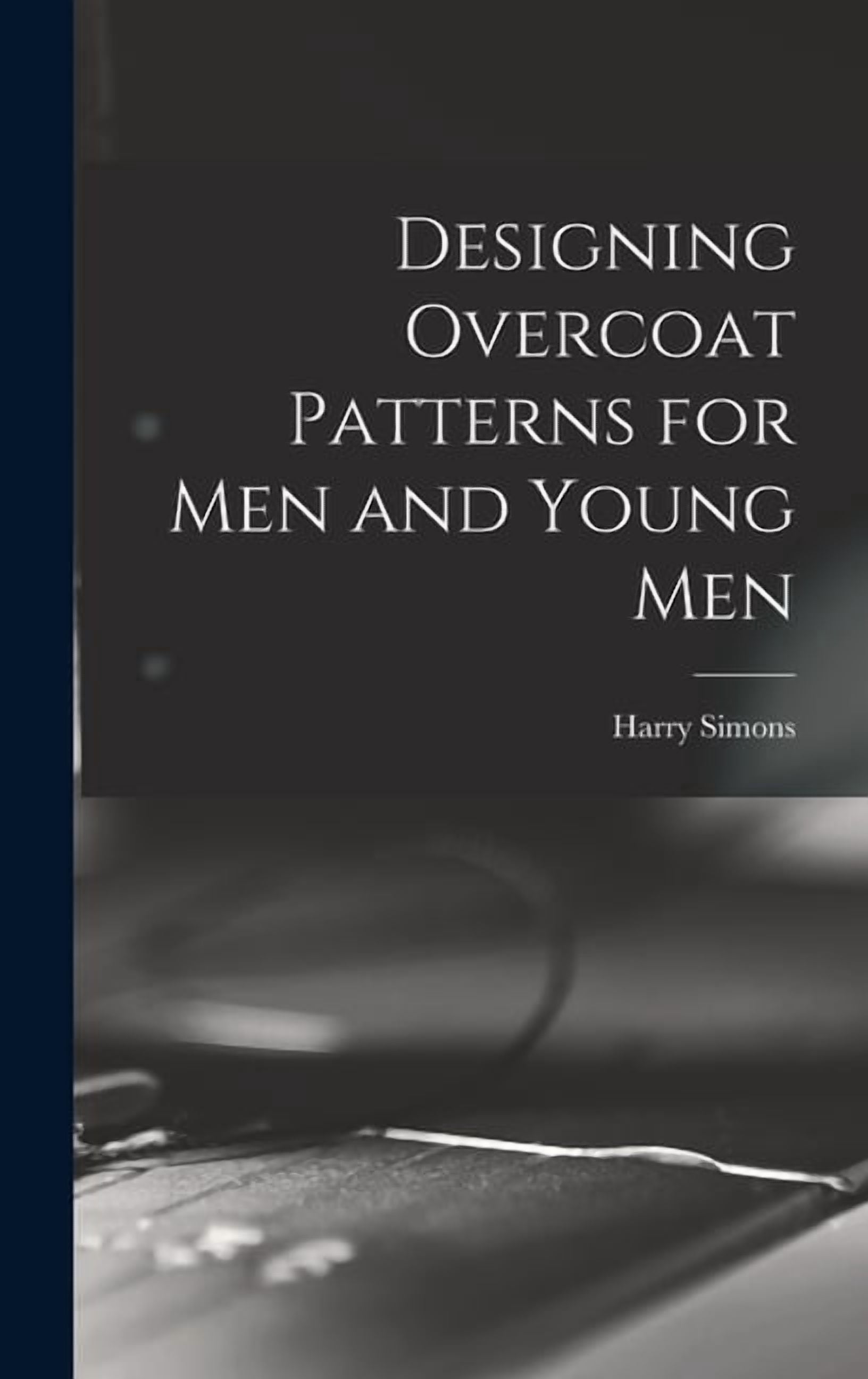 Designing Overcoat Patterns for Men and Young Men, (Hardcover ...