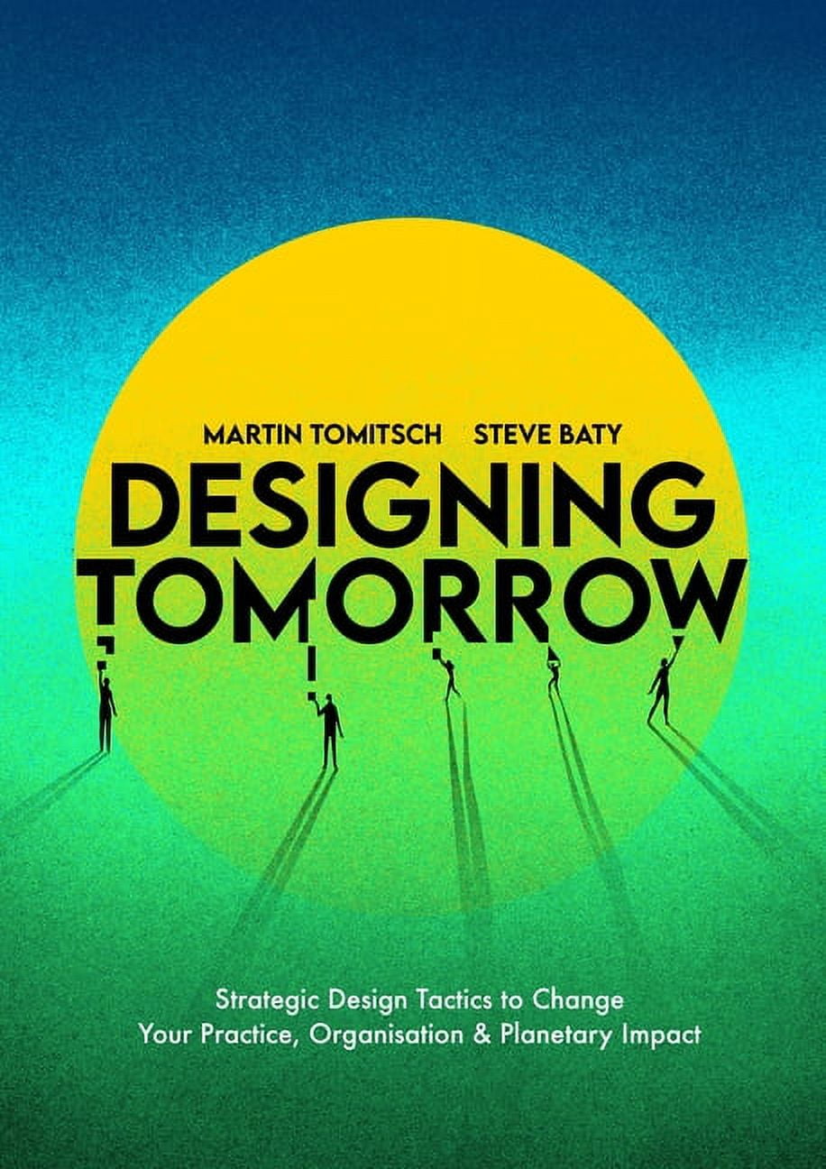 Designing Tomorrow : Strategic Design Tactics to Change Your Practice ...