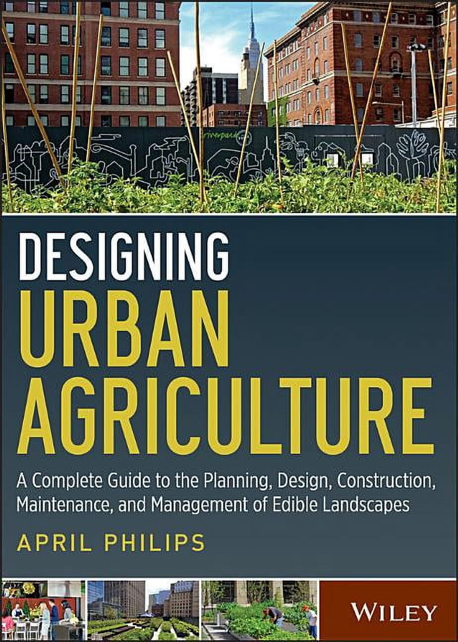 Designing Urban Agriculture: A Complete Guide to the Planning, Design ...