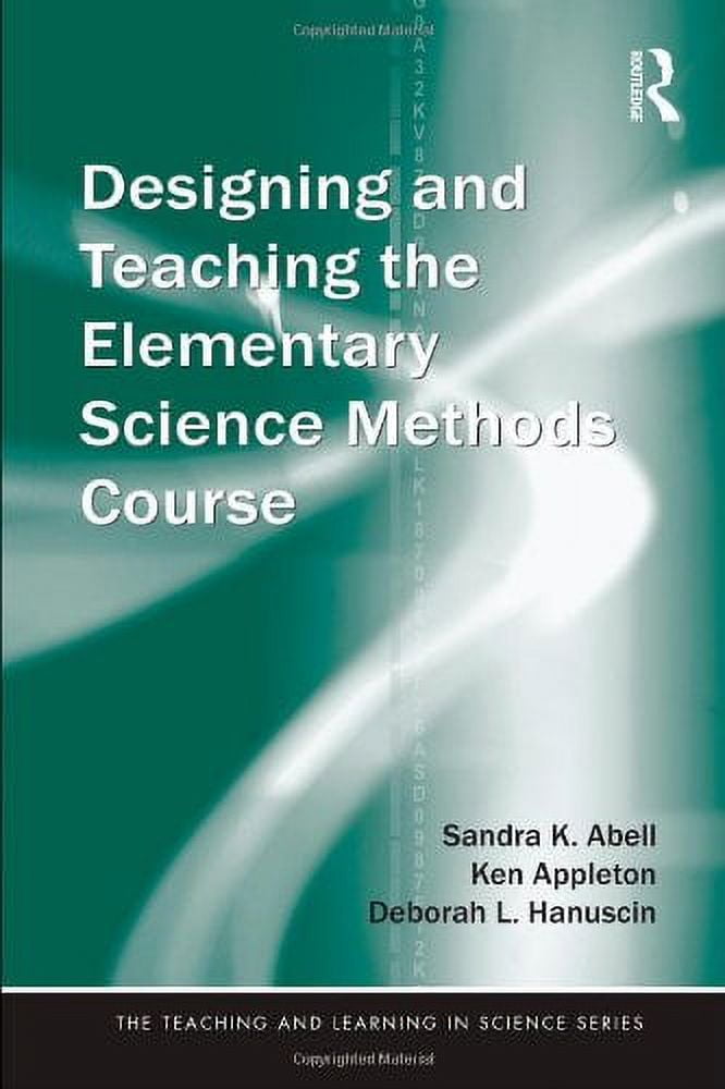 Designing and Teaching the Elementary Science Methods Course (Teaching ...