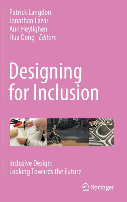Designing for Inclusion: Inclusive Design: Looking Towards the Future ...