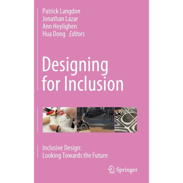 Designing for Inclusion: Inclusive Design: Looking Towards the Future ...