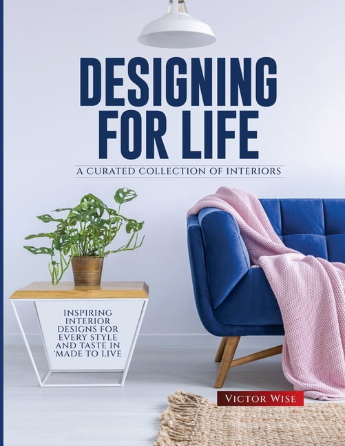 Designing for Life: Inspiring Interior Designs for Every Style and ...