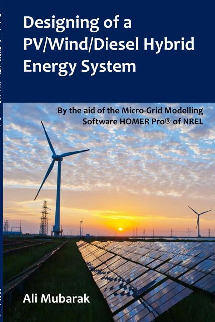 Designing of a PV/Wind/Diesel Hybrid Energy System: By the aid of the ...