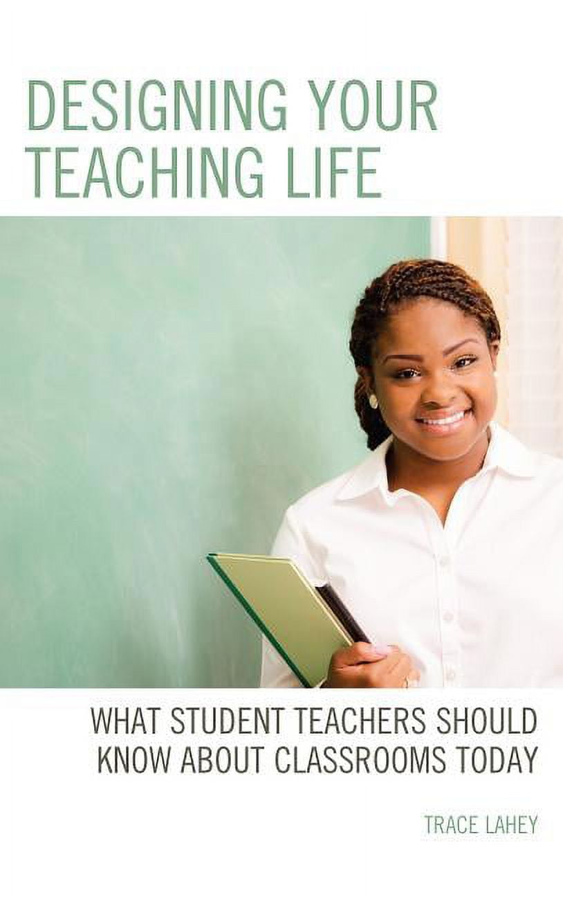 Designing your Teaching Life: What Student Teachers Should Know about ...