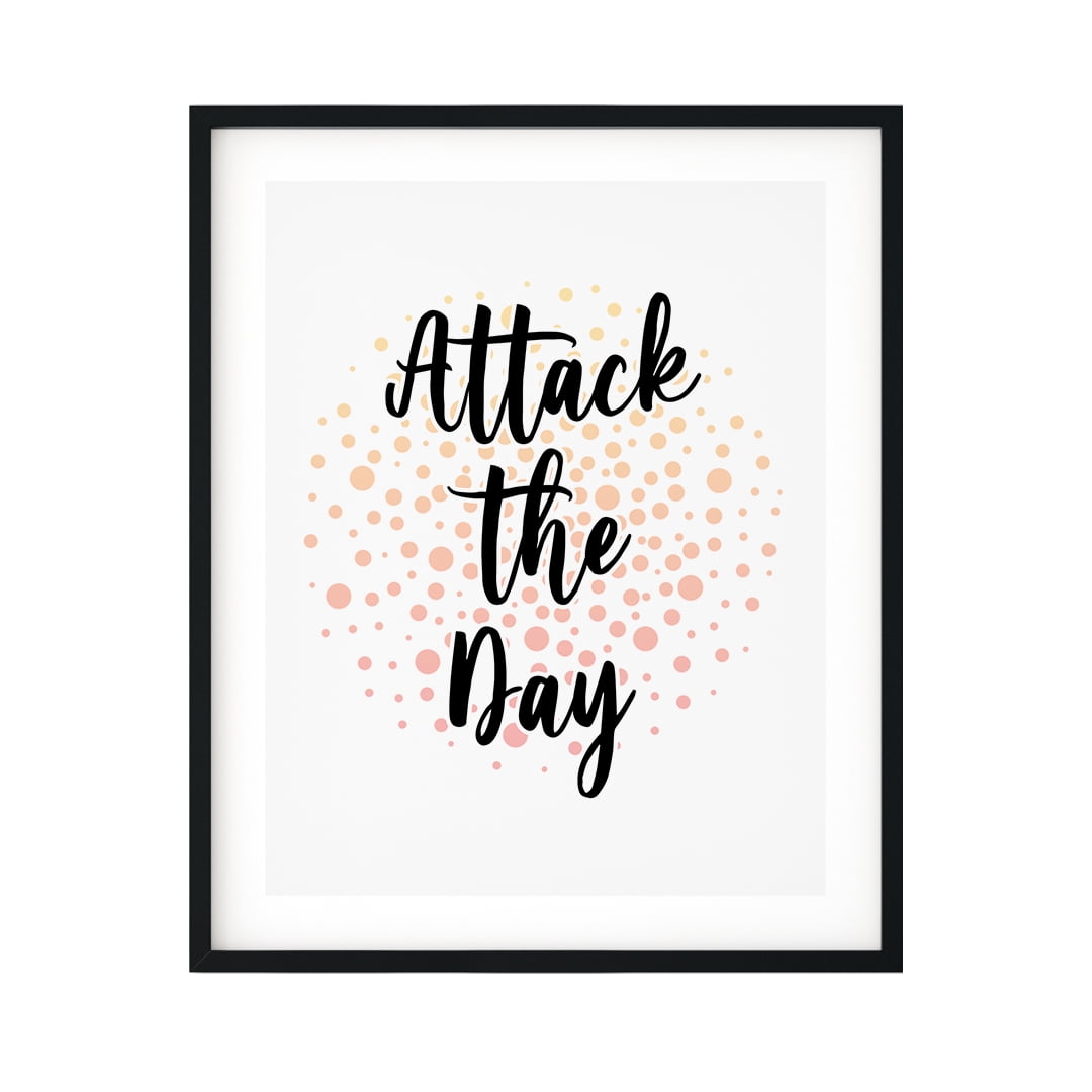 Designs ByLITA Attack The Day 8 x 10 UNFRAMED Print Inspirational Wall ...