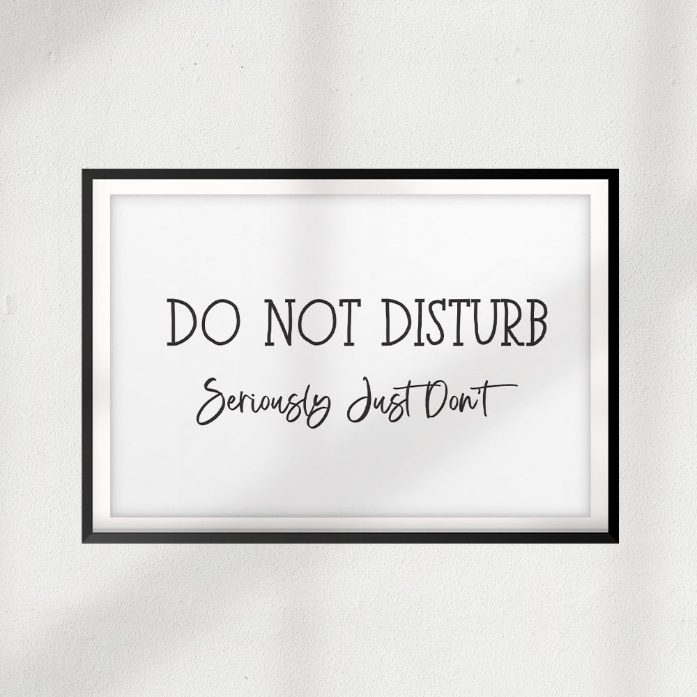 Designs ByLITA Do Not Disturb Seriously Just Don't 5 x 7 UNFRAMED Print ...