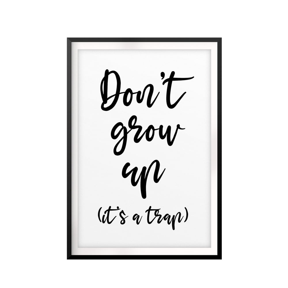 Designs ByLITA Don't Grow Up It's A Trap 5 x 7 UNFRAMED Print Cute Typography Wall Art - Walmart.com