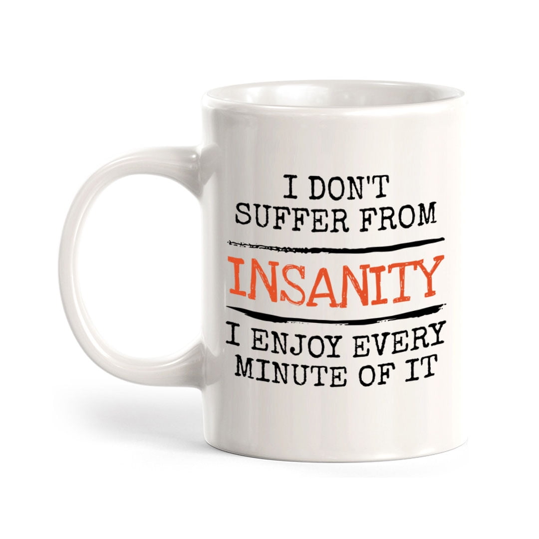 Designs ByLITA I Don't Suffer From Insanity; I Enjoy Every Minute Of It ...