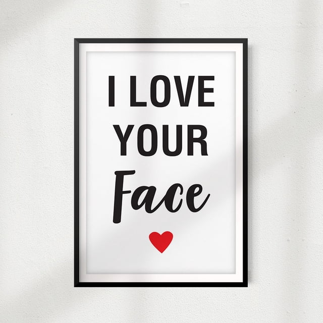 Designs ByLITA I Love Your Face 8" x 10" UNFRAMED Print Home Décor ...