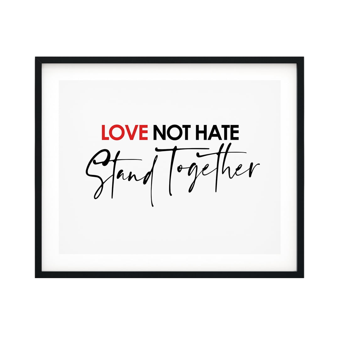 Designs ByLITA Love Not Hate Stand Together 8 x 10 UNFRAMED Print ...