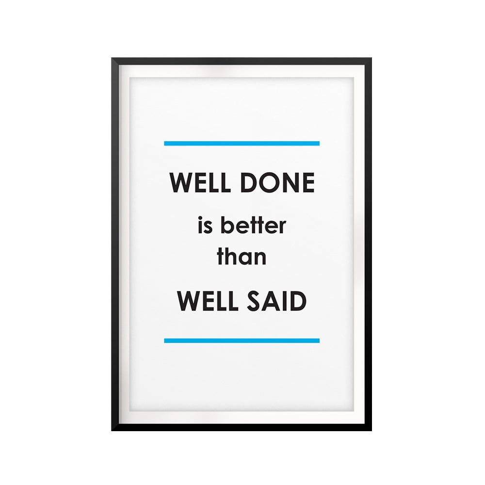 Designs ByLITA Well Done Is Better Than Well Said 5 x 7 UNFRAMED Print ...