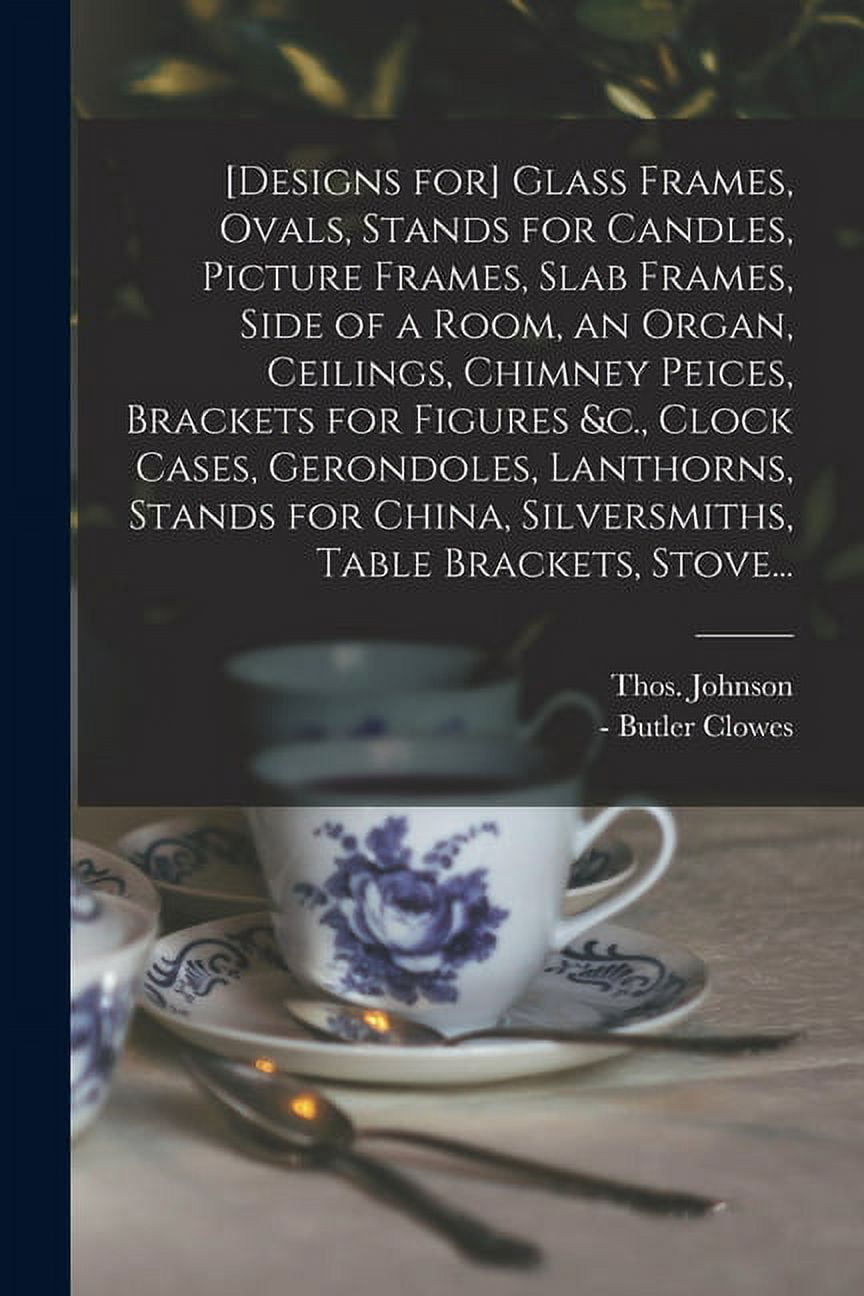 [Designs for] Glass Frames, Ovals, Stands for Candles, Picture Frames ...