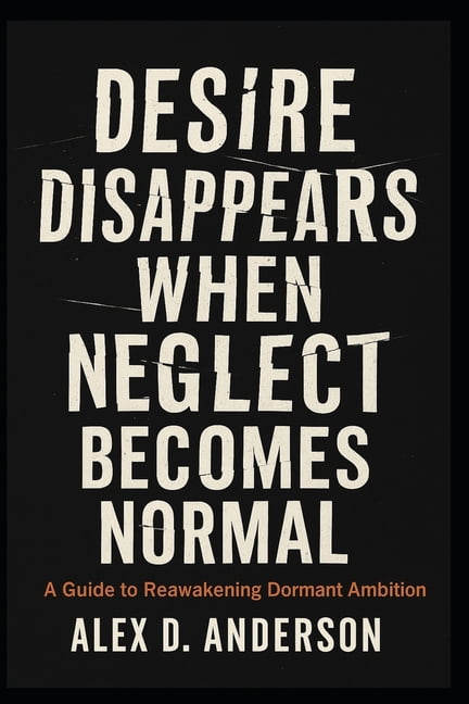 Desire Disappears When Neglect Becomes Normal: A Guide to Reawakening ...